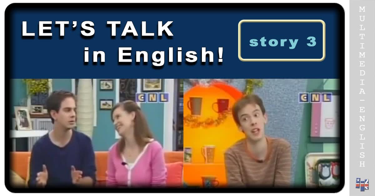 Let's Talk: story 3 (Let's Talk in English) –[Multimedia-English videos]