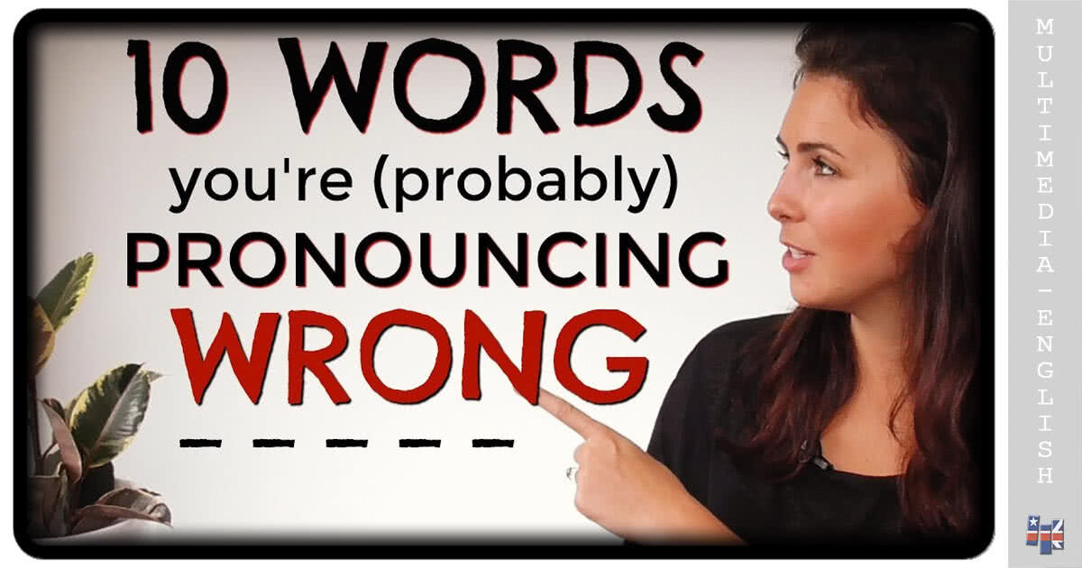 10 English Words You're Probably Mispronouncing (mmmEnglish ...