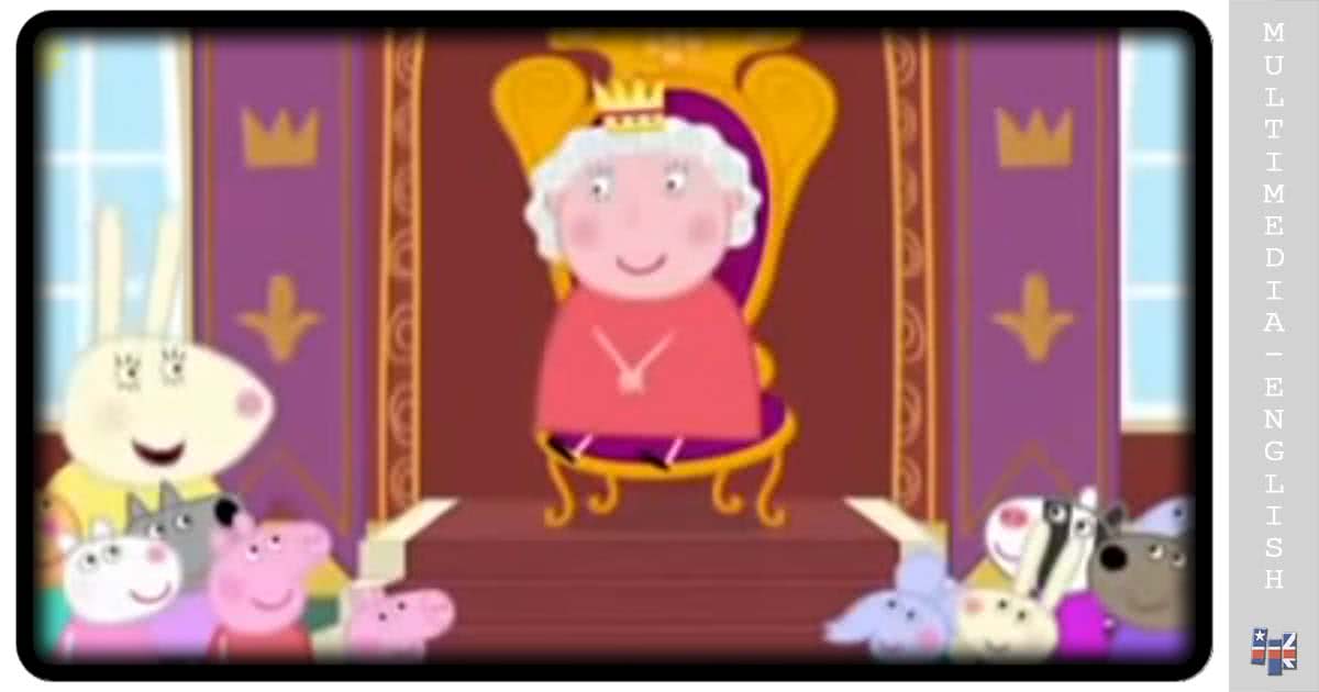 The Queen (Peppa Pig) –[Multimedia-English videos]