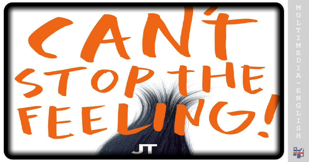 Can't Stop The Feeling! (Justin Timberlake) –[Multimedia-English videos]